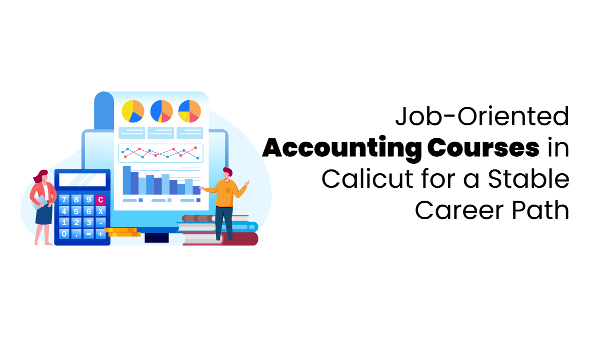 Job-Oriented Accounting Courses in Calicut for Stable Career